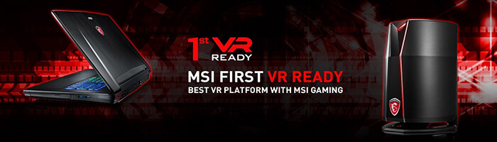 1st VR Ready, MSI Launches Its Way to VR Gaming Stardom Top-flight MSI ...